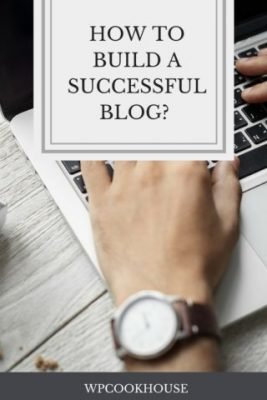 How To Build a Successful Blog - Business Cookhouse